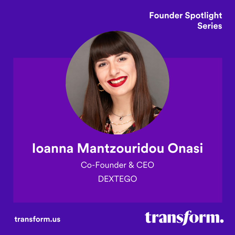 Transform Spotlight Series: Founder Ioanna Mantzouridou Onasi of Dextego - Transform